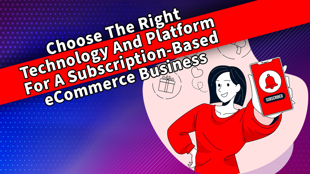 How To Choose Right Technology Platform Subscription Based eCommerce ...